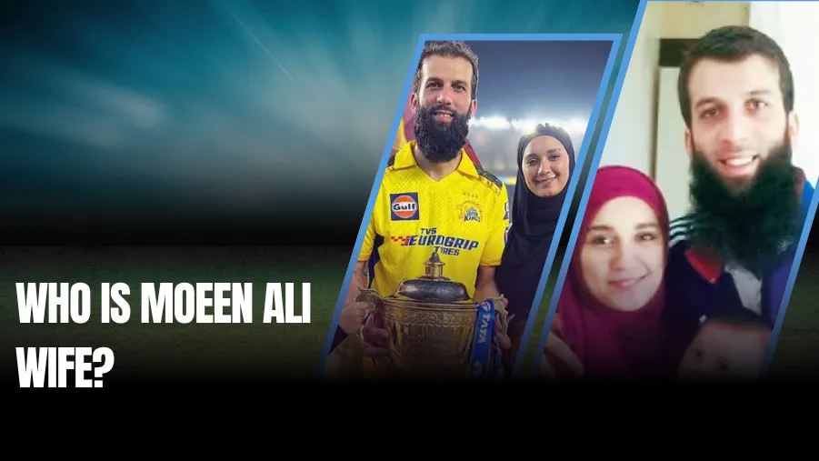 Moeen Ali Wife: Age, Children, Net Worth, and Parents Revealed
